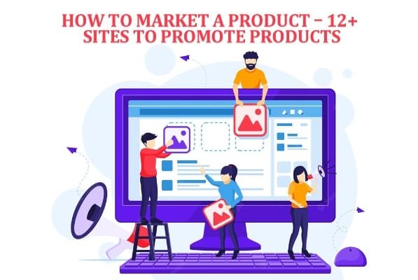 How to Market a Product – 12+ Sites to Promote Products